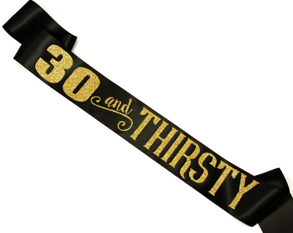 30 and Thirsty Sash. 30th Birthday Sash. 30 Birthday Sash. 30 - Etsy