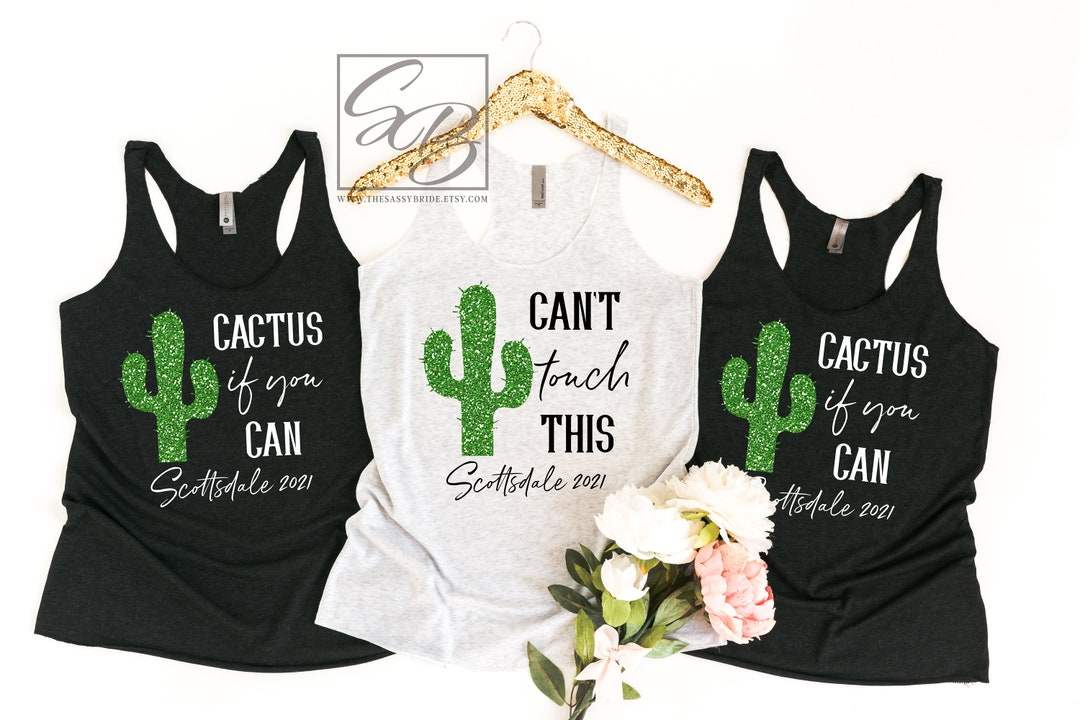 Cactus If You Can, Can't Touch This, Cactus Tanks, Bachelorette Party ...