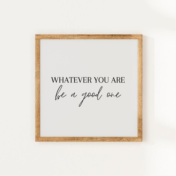 Whatever You Are Be a Good One - Etsy