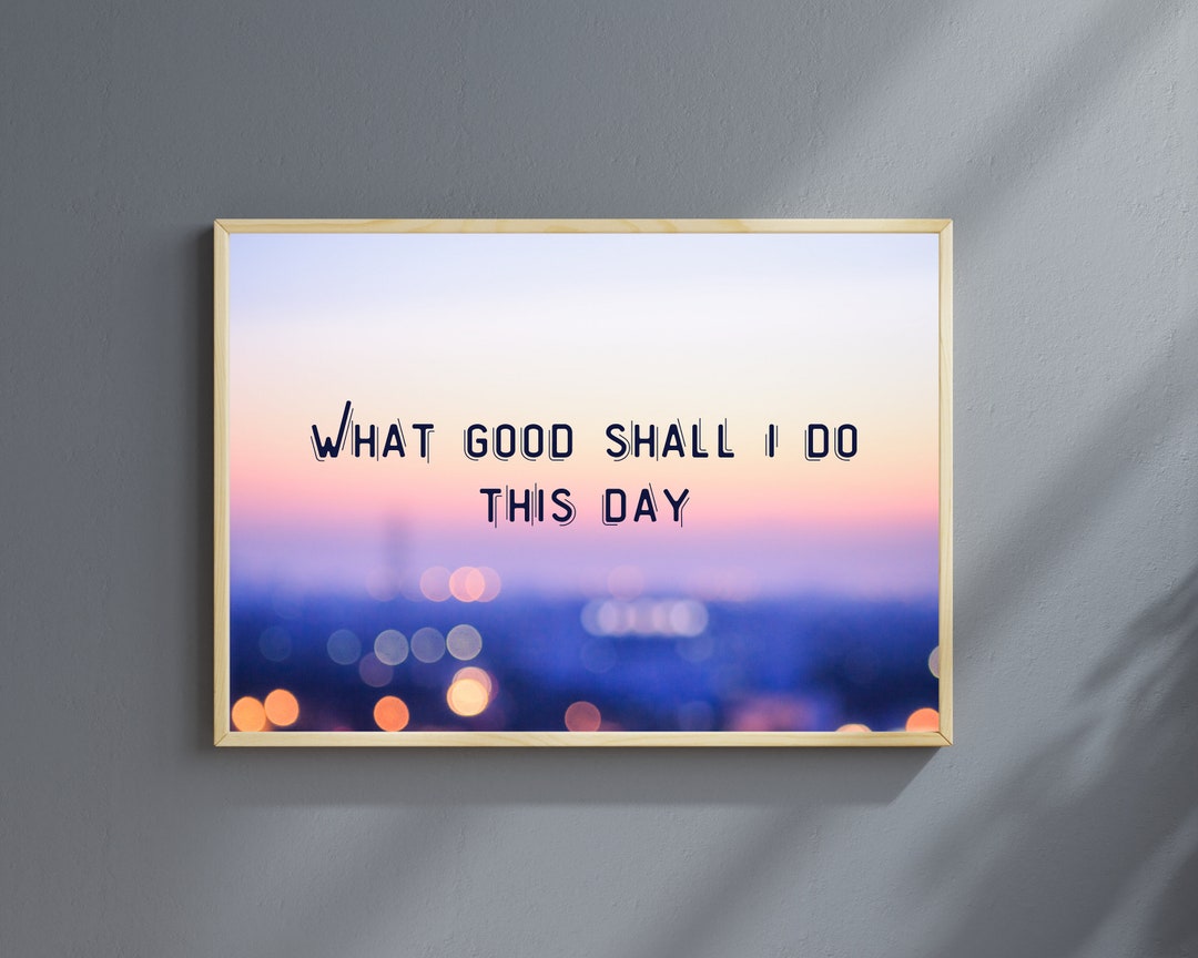 What Good Shall I Do This Day, Ben Franklin Famous Inspirational Quote ...