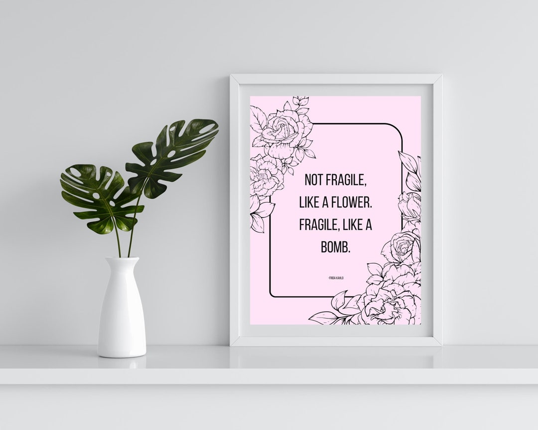 Frida Kahlo Quote Printable Art, not Fragile Like a Flower, Fragile ...