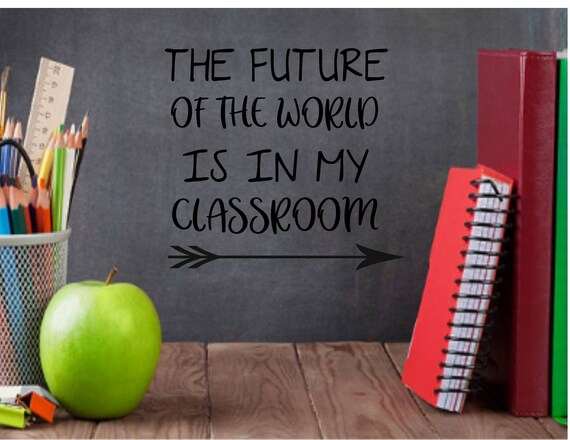 The Future of the World is in my Classroom Vinyl Wall Decal | Etsy