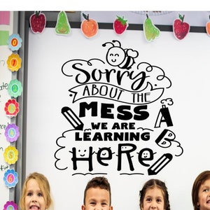 Sorry About the Mess We Are Learning Here Classroom Wall Art - Etsy