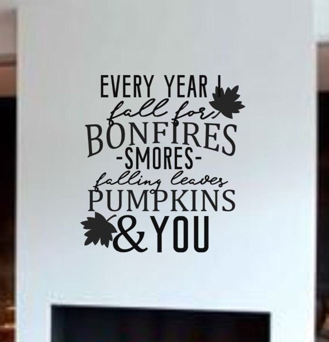 Fall Quotes Decor - Happy Fall - Every Year I Fall for Bonfires Smores ...