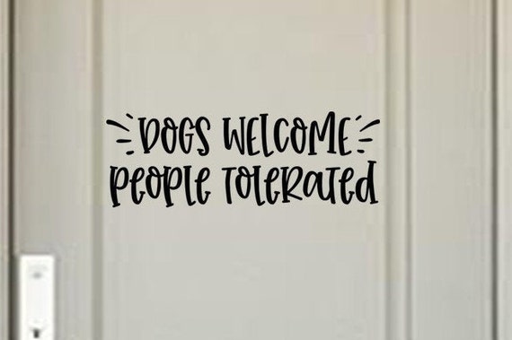 Dogs Welcome People Tolerated Welcome Door or Wall Vinyl | Etsy