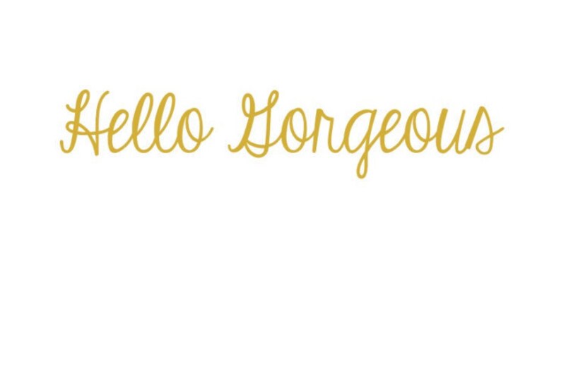 Hello Gorgeous Vinyl Decal - Inspirational Vinyl Decal - Motivational ...