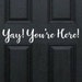 Yay You're Here Door Decal Welcome Door Decal Front - Etsy