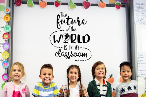 The Future of the World is in my Classroom Vinyl Wall Decal | Etsy
