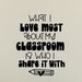 Classroom Decal What I Love Most About My Classroom is Who I - Etsy