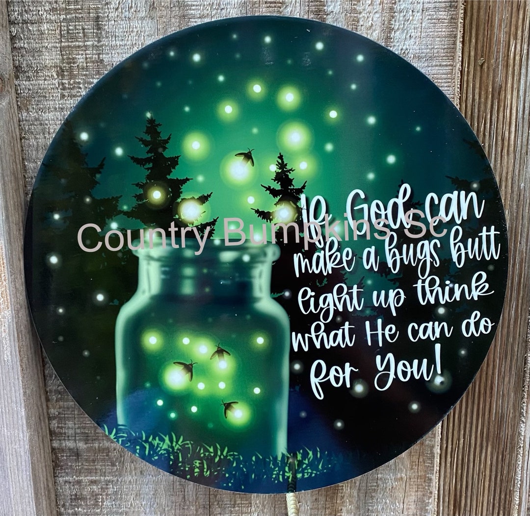 If God Can Make a Bugs Butt Light up Think What He Can Do for You ...