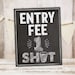 Welcome Shooters Printable Sign: Entry Fee 1 Shot Chalkboard Sign ...