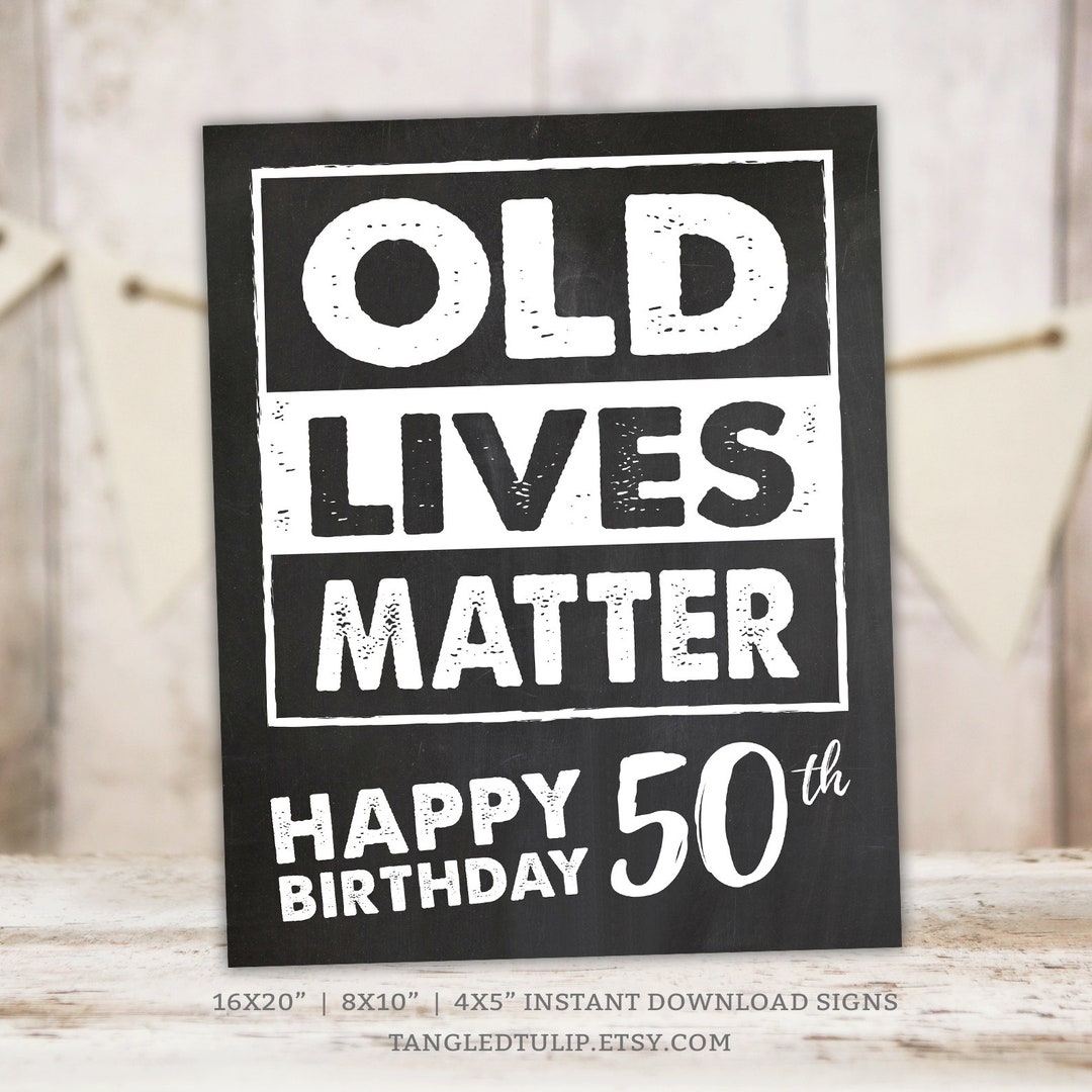 Old Lives Matter 50th Birthday Sign, PRINTABLE Getting Old Decoration ...