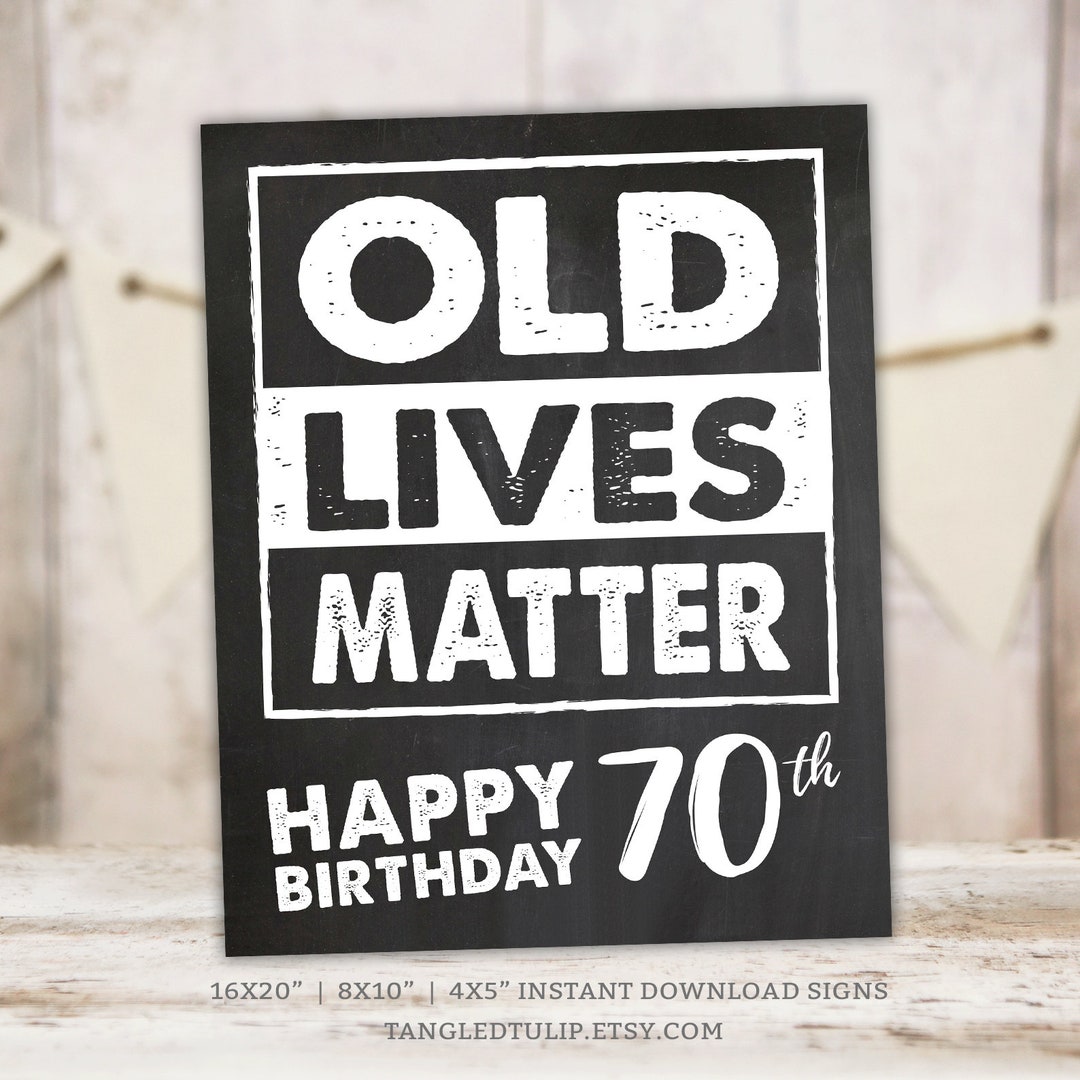 Old Lives Matter 70th Birthday Sign Chalkboard Man Getting Old ...