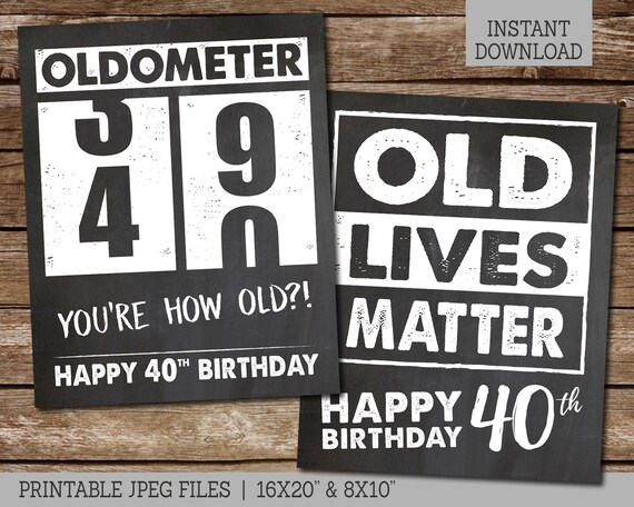 Oldometer and Old Lives Matter 40th Birthday Signs, PRINTABLE Old Lives ...