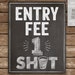 Welcome Shooters Printable Sign: Entry Fee 1 Shot Chalkboard Sign ...