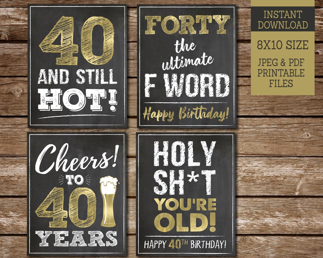40th Birthday Printable Signs Gold Man 40 And Still Hot Forty Ultimate