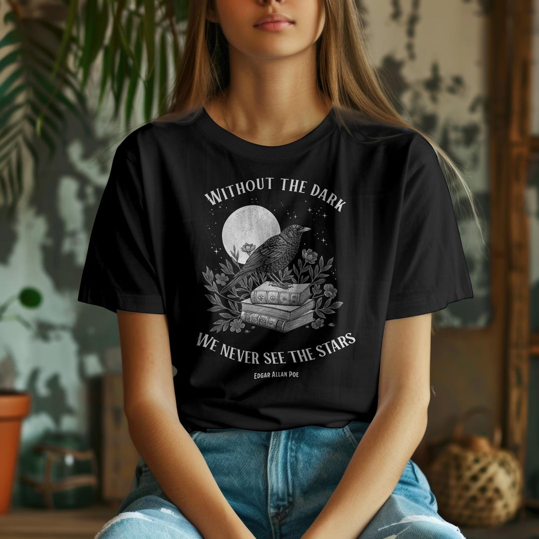 Edgar Allan Poe Raven Quote Shirt, "without the Dark We Never See the ...