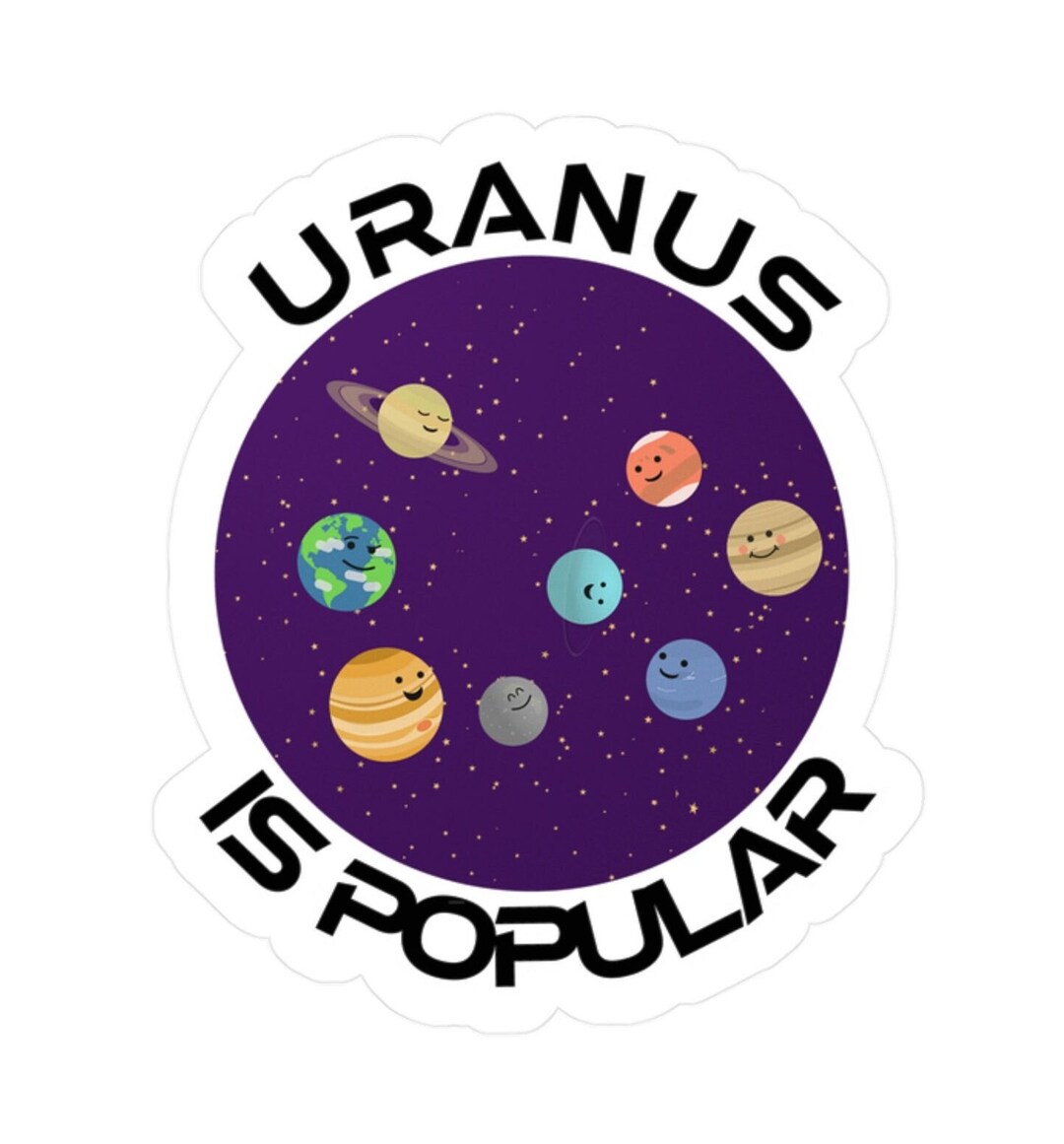 Uranus is Popular Edgy Decal, Trendy Art, Uranus Joke, Cosmic Decal Dad ...