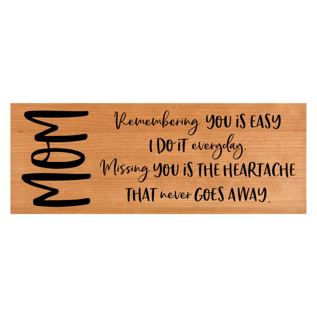 Mom Remembering You is Easy I Do It Everyday Missing You is the Heartache That Never Goes Away ...