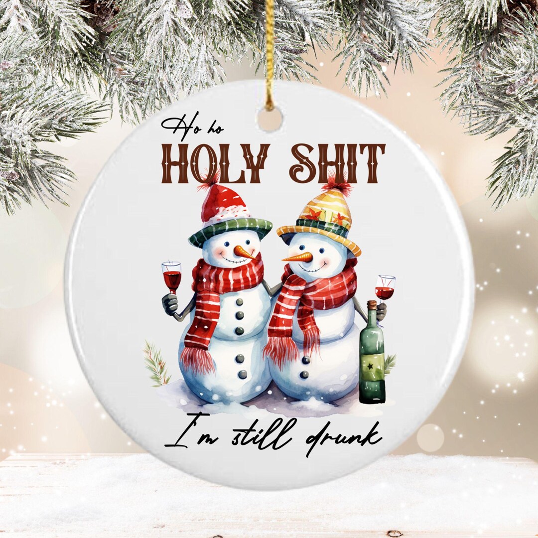 Funny Ho Ho Holy Shit I'm Still Drunk Snowmen Christmas Ornament Gift ...