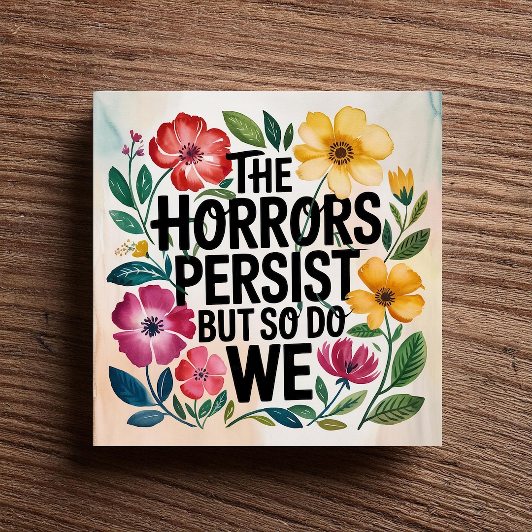 The Horrors Persist but so Do We Sign | Inspirational Design Art ...