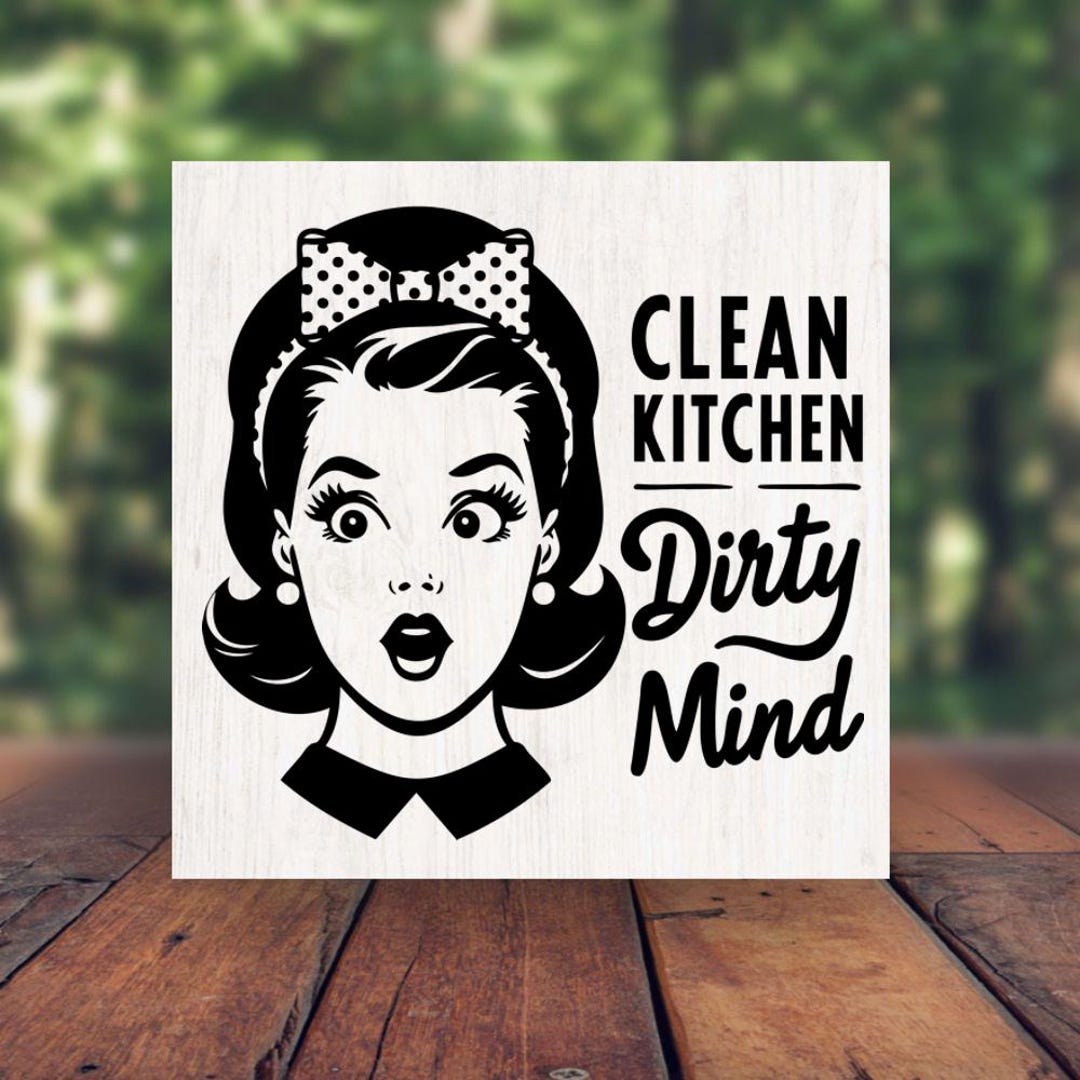 Funny Clean Kitchen Dirty Mind Sign or Shelf Sitter Multiple Sizes and ...