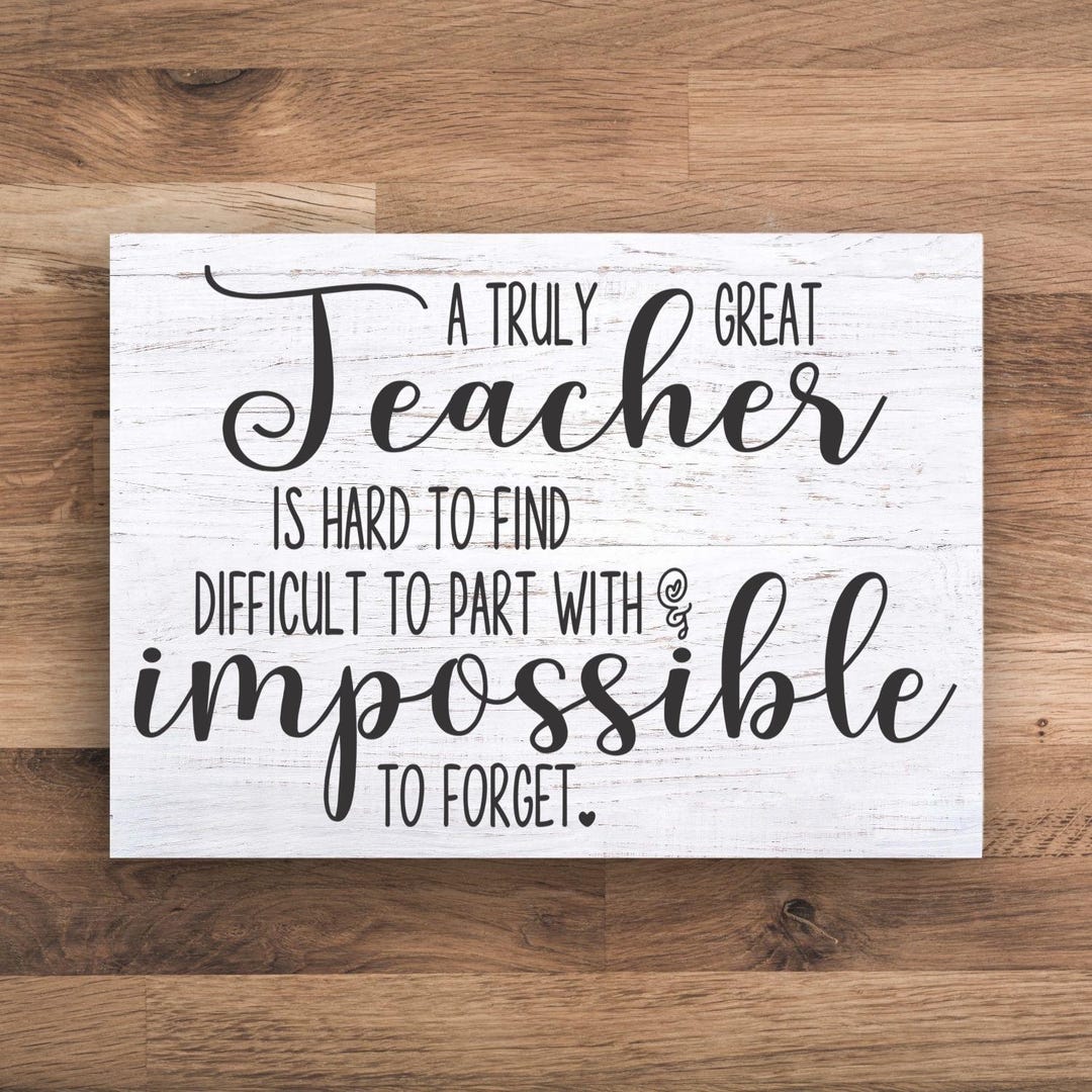 A Truly Great Teacher is Impossible to Forget Gift Sign Multiple Sizes ...
