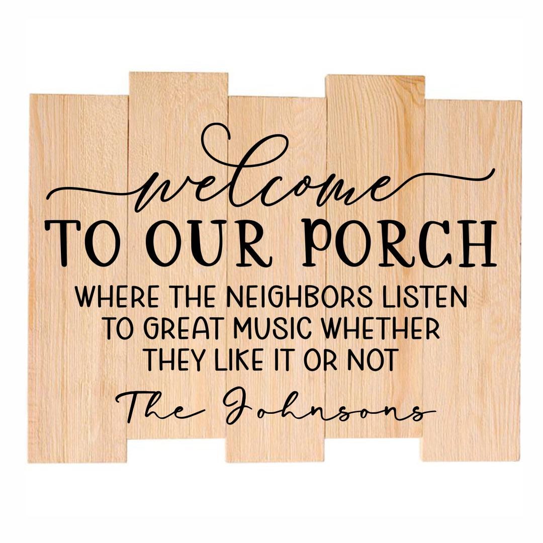 Personalized Welcome to Our Porch Where the Neighbors Listen to Great ...