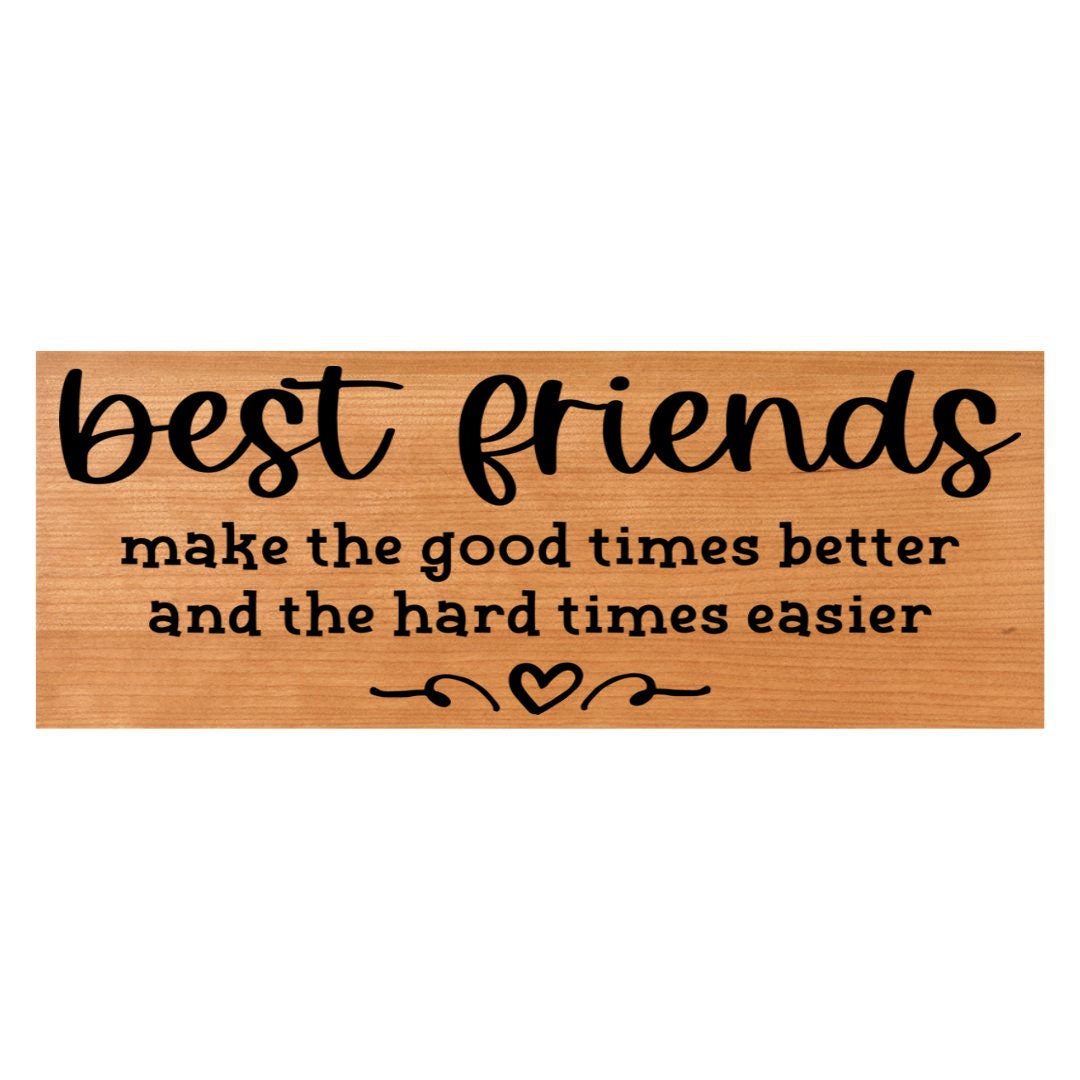 Best Friends Make the Good Times Better and the Hard Times Easier Wall ...