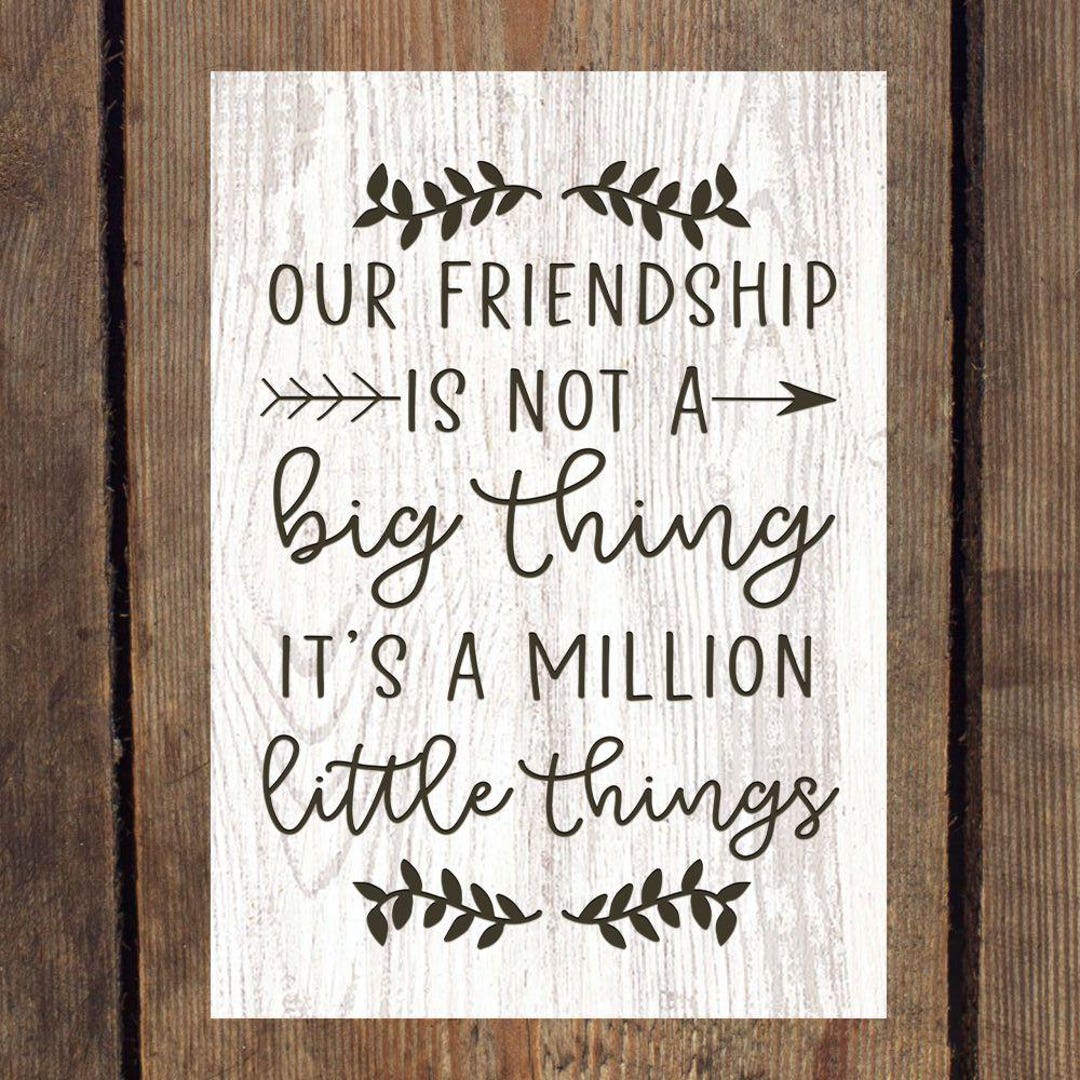 Personalized Our Friendship is Not a Big Thing It's a Million Little ...