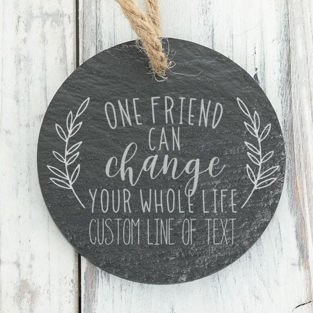 One Friend Can Change Your Whole Life Best Friend Custom Slate Ornament ...