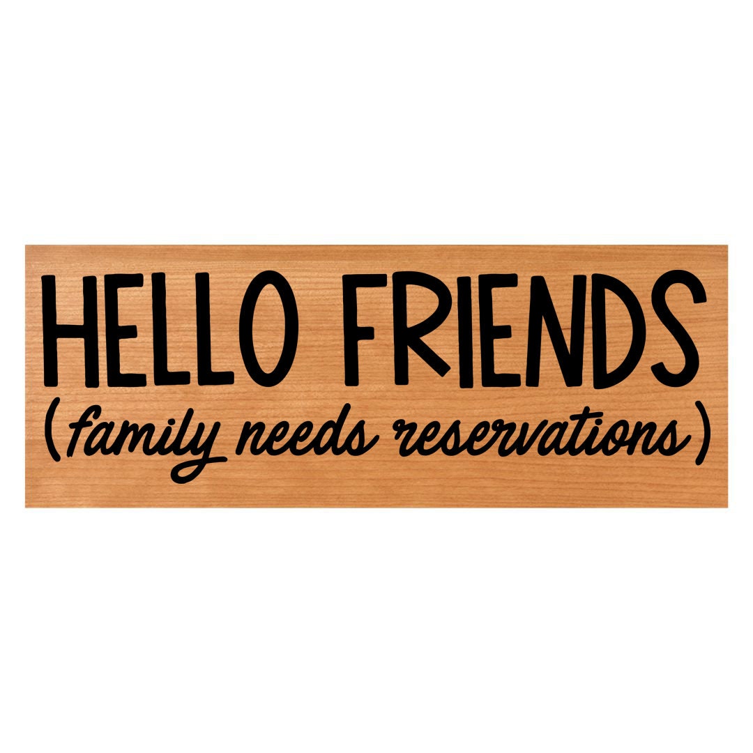 Hello Friends Family Needs Reservations Entryway Funny Custom Wall or ...
