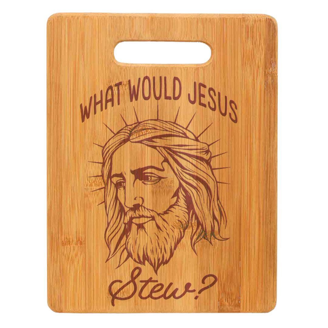 What Would Jesus Stew Chopping Board Bamboo Cutting Board Engraved or ...
