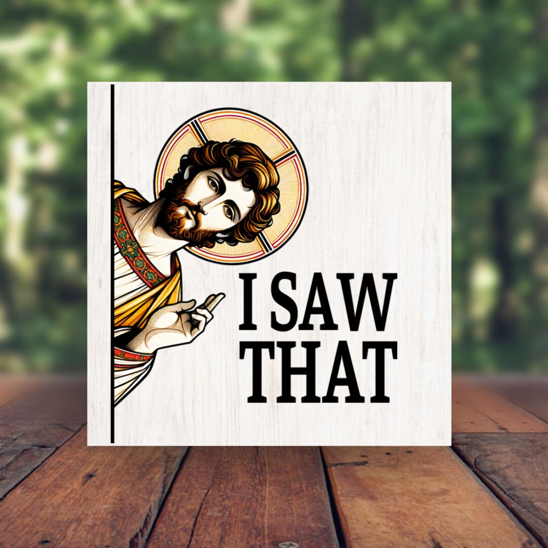 I Saw That Jesus Funny Sarcastic Religious Sign Wall Sign or Shelf ...