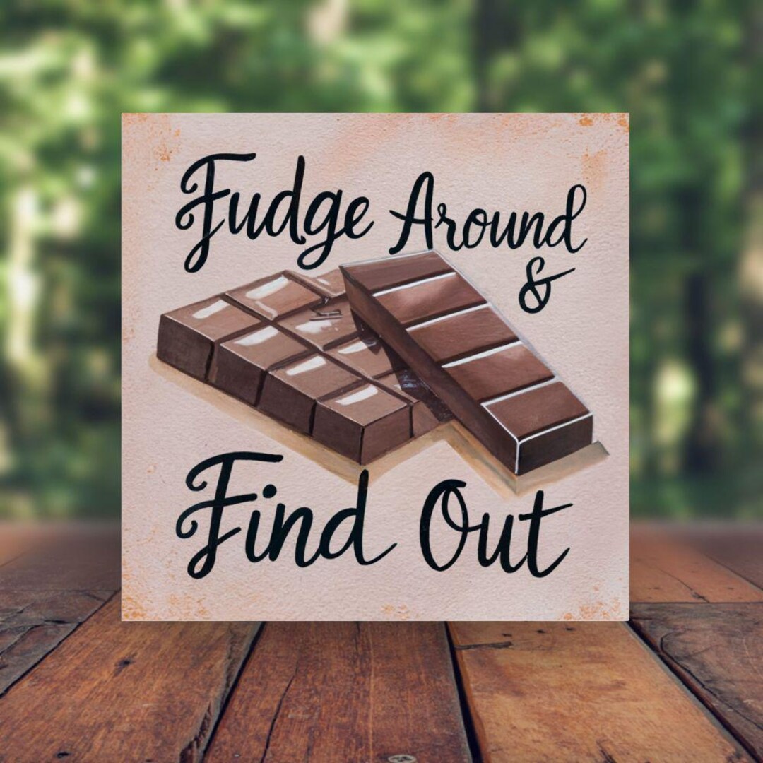 Funny Fudge Around and Find Out Sign Gift Choose Style and Size ...