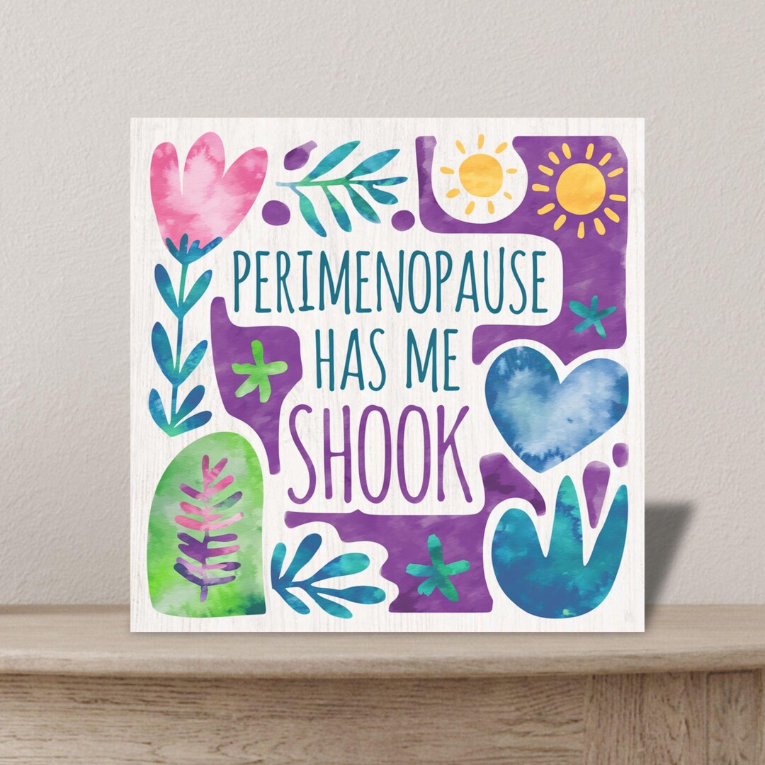Funny Perimenopause Has Me Shook Sign Sitter Gift Choose Style Size ...
