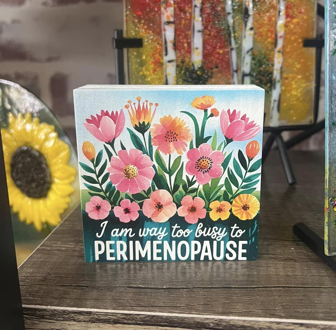 Funny I'm Way Too Busy to Perimenopause Sign Sitter Gift Choose Style ...