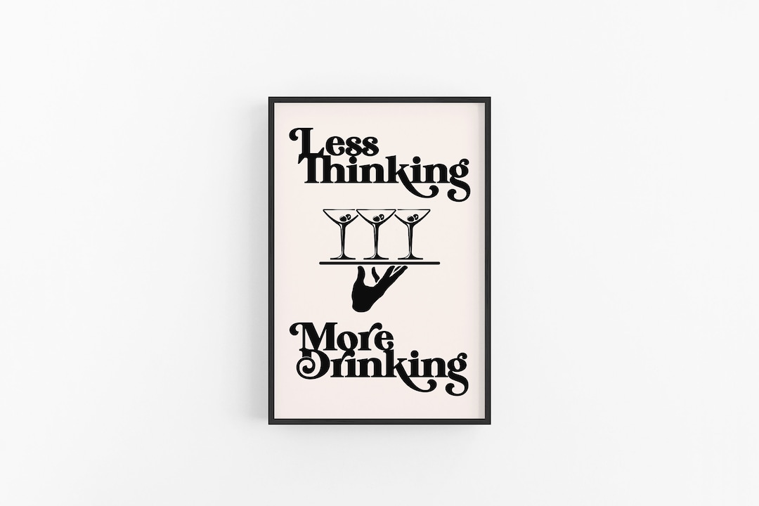 Less Thinking More Drinking Print, Bar Cart Decor, Bar Wall Art, Classy ...