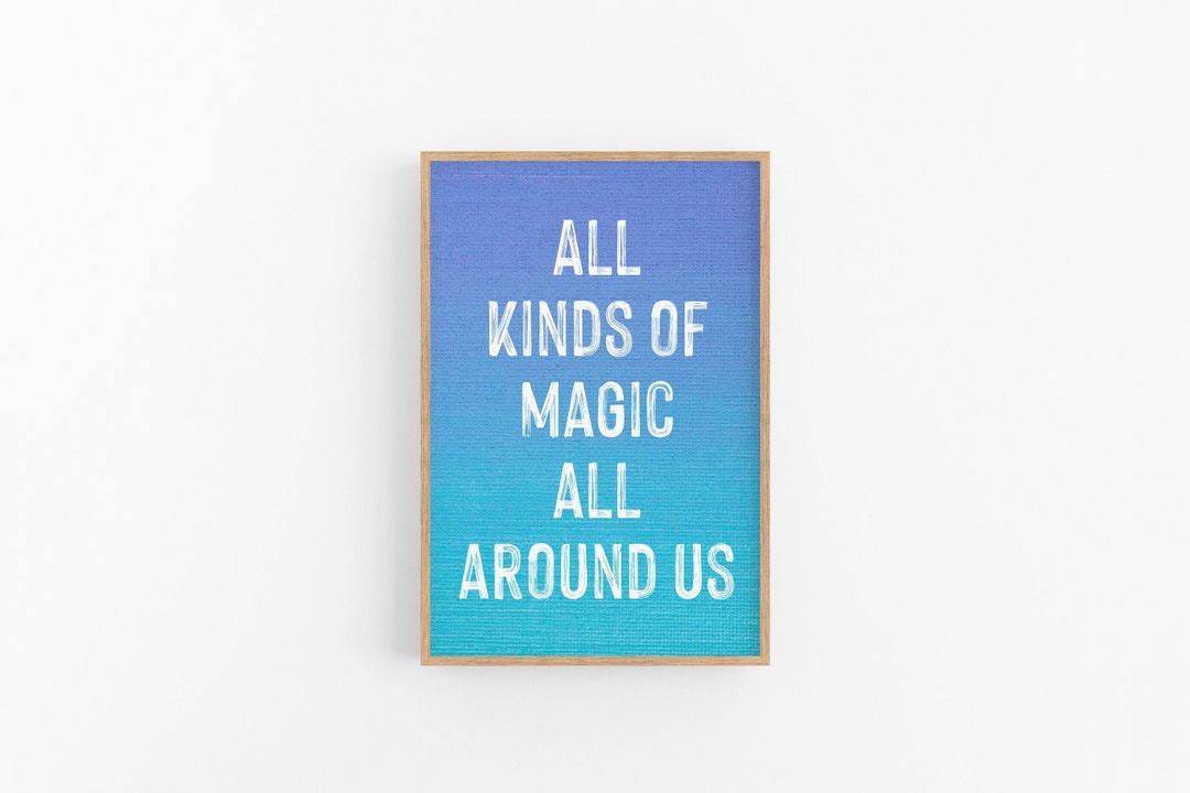 All Kinds of Magic All Around Us Print, Home Decor, Earth Wall Art ...