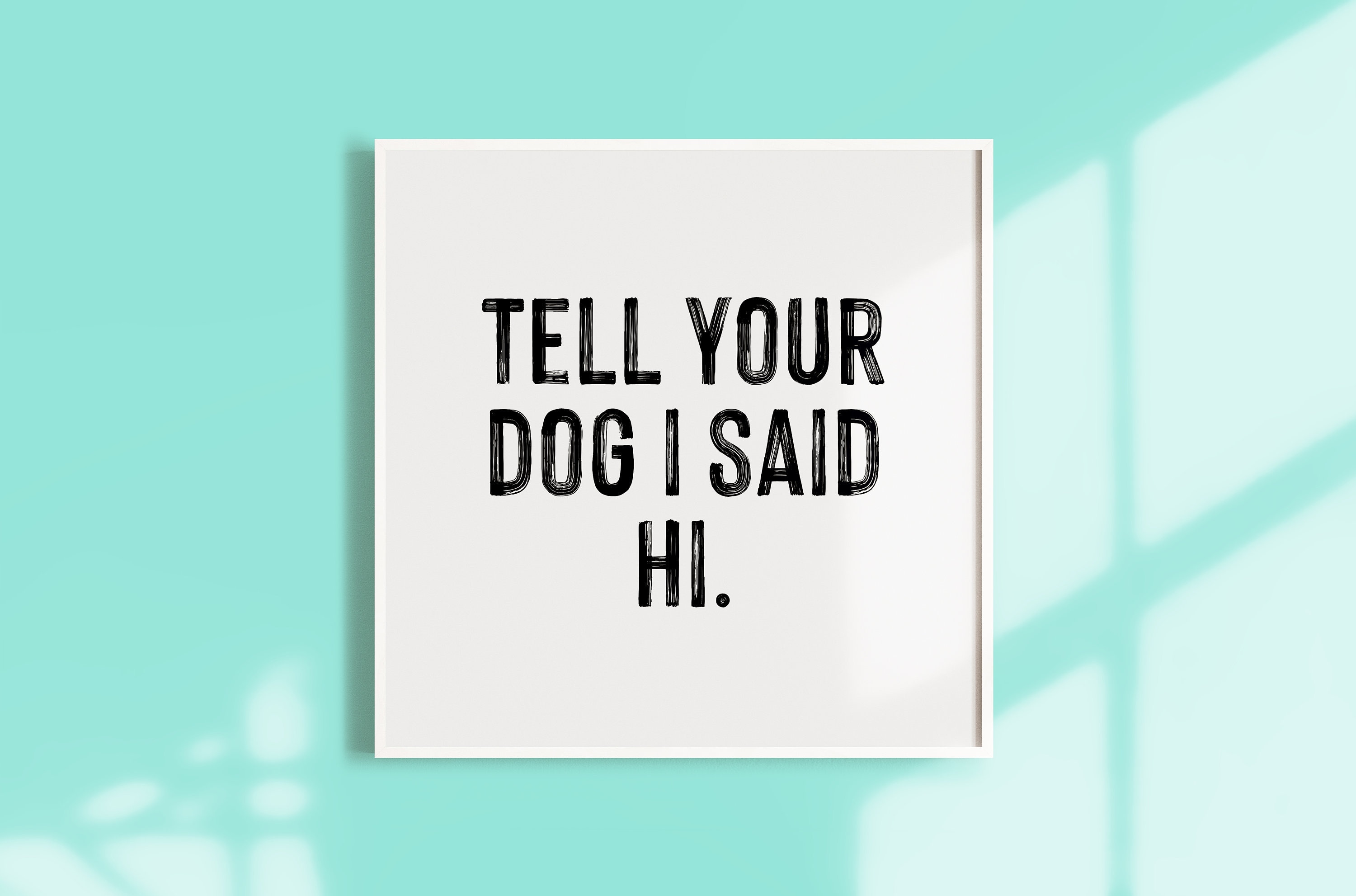 Tell Your Dog I Said Hi Print, Dog Print, Animal Print, Dog Wall Art ...