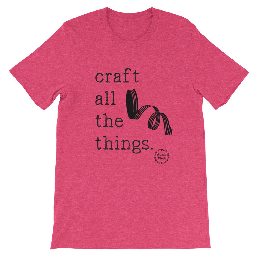 Craft All the Things, Craft T-shirt, Craft Shirt, Beautifulmesh Shirt ...