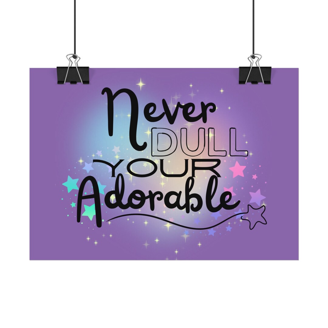 Never Dull Your Adorable Poster for Bedroom Kids Teens Preteens Rolled ...