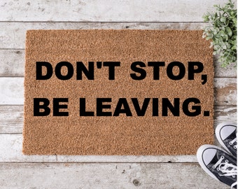 Don't Stop Be Leaving, Funny Door Mat, Welcome Mat, Doormat, Funny Gift ...