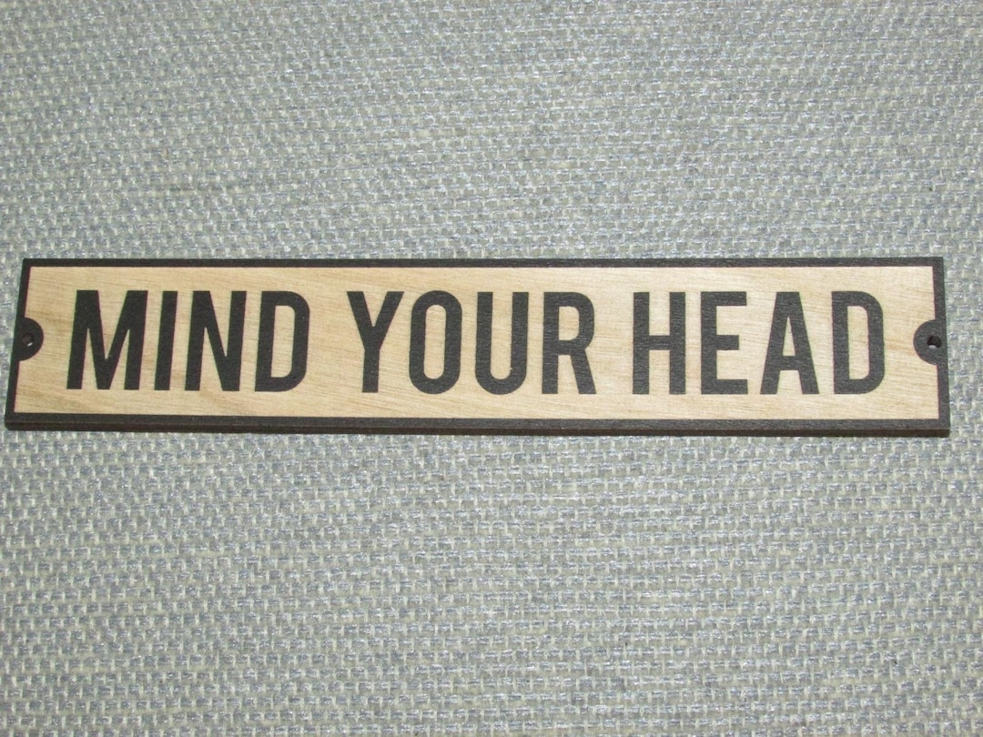 Mind Your Head Wood Sign, Two Sizes Available 16" or 8" Free Shipping ...