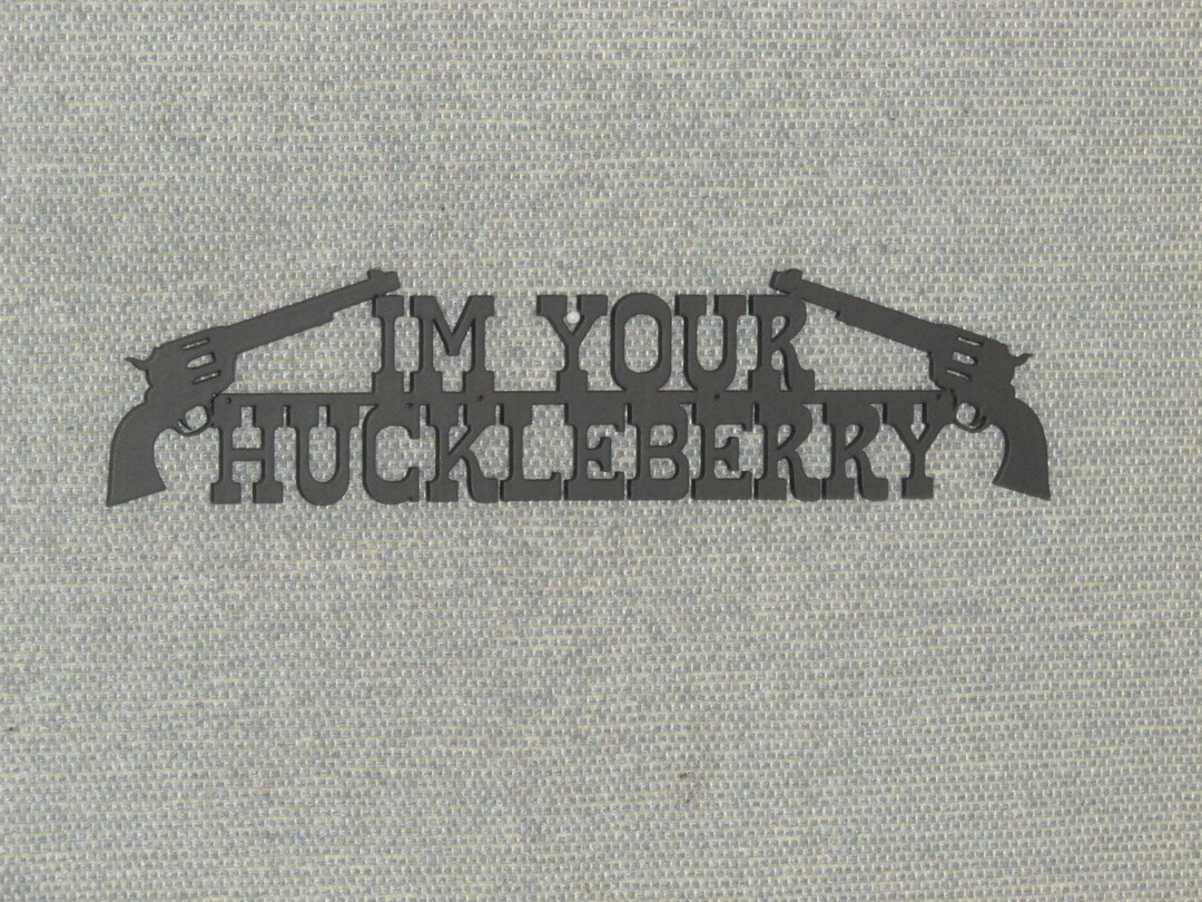 Im Your Huckleberry Wall Sign, Cowboy Western Art, Color and Size ...