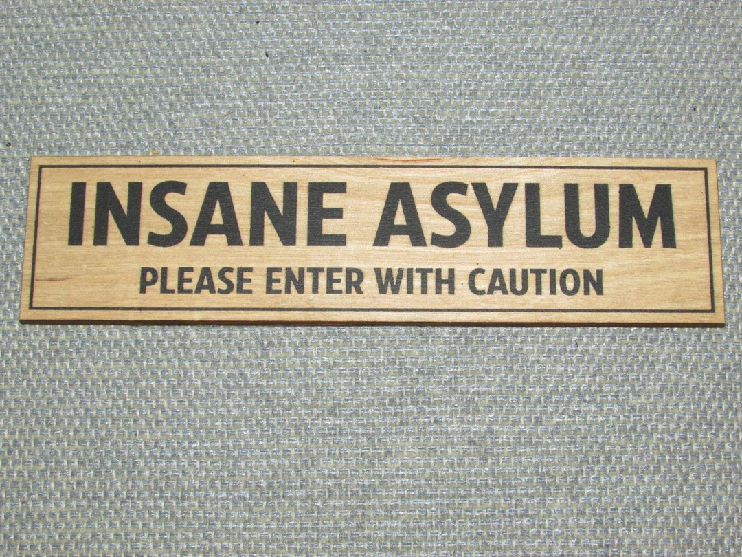 INSANE ASYLUM Please Enter With Caution, Custom Made Sign - Etsy