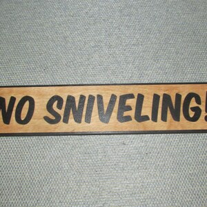 No Sniveling RUSTIC Style Wooden Sign, Choose Your Size, Free Shipping ...