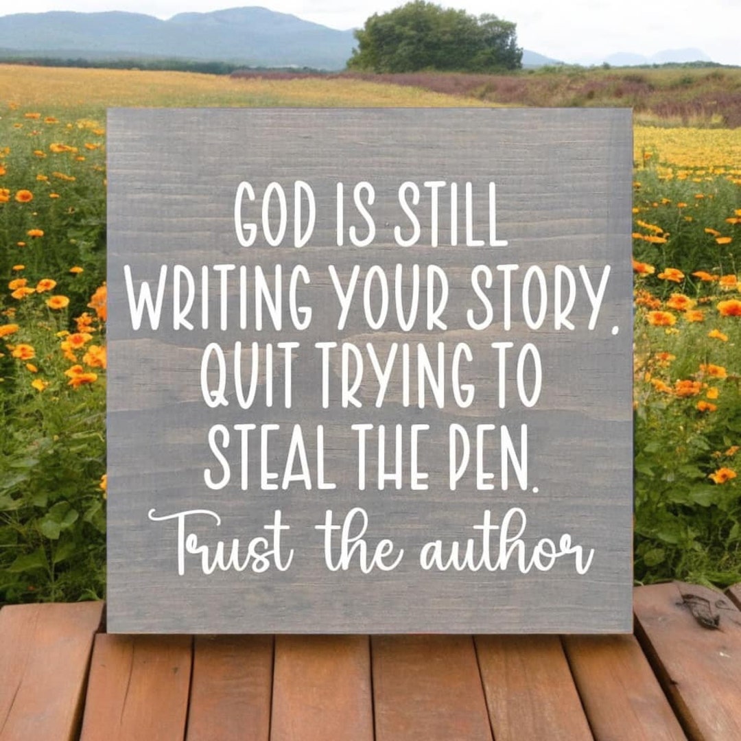 God is Still Writing Your Story - Quit Trying to Steal the Pen - Trust ...