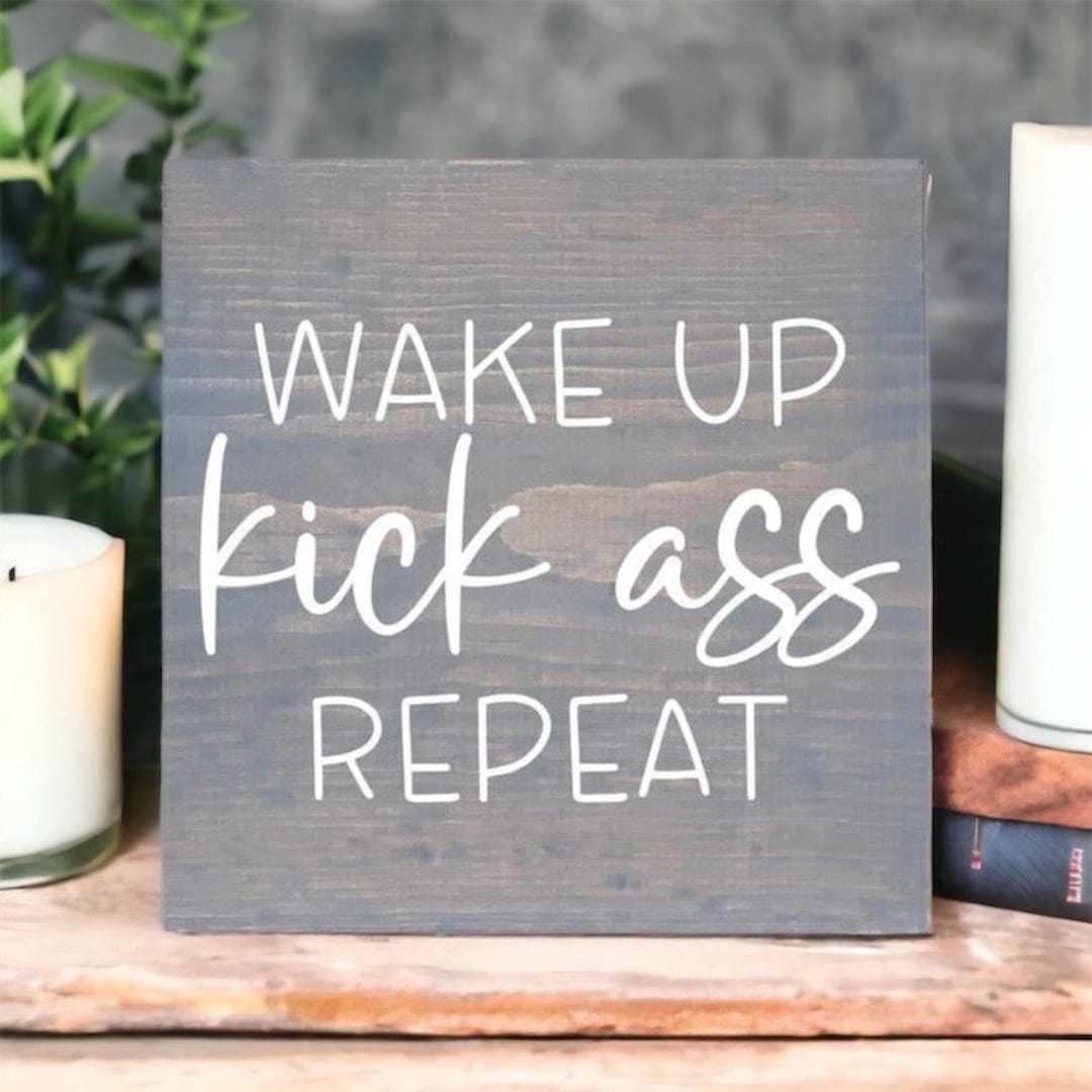 Wake up Kick Ass Repeat Wood Sign - Motivational Best Friend Gift - Etsy