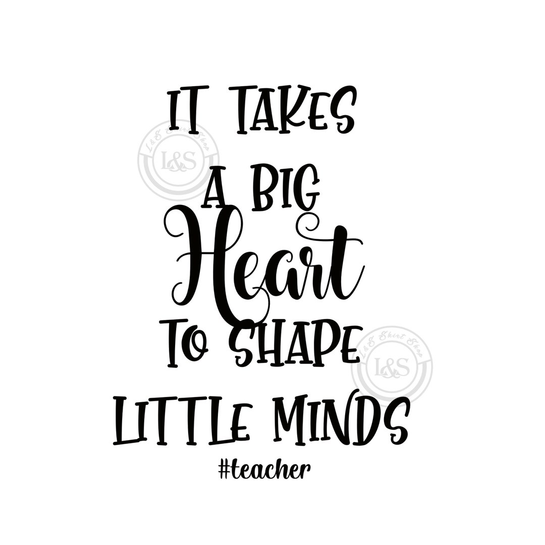 It Takes a Big Heart to Shape Little Minds Teacher Clip Art, SVG, PNG ...